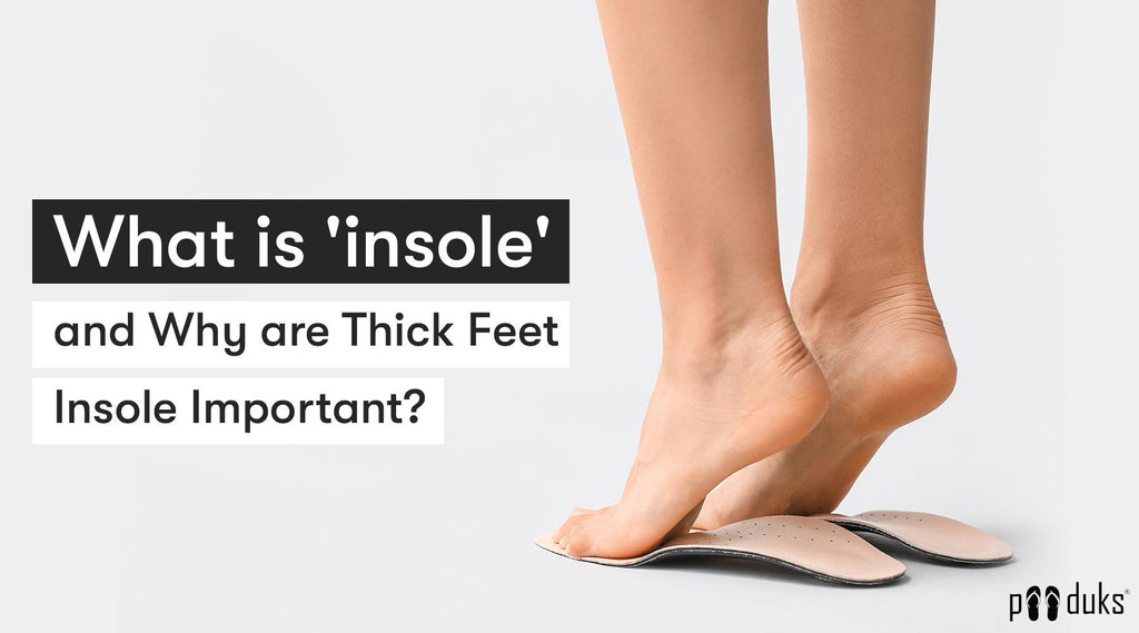 What is 'insole' and Why are Thick Feet Insoles Important? – Paaduks